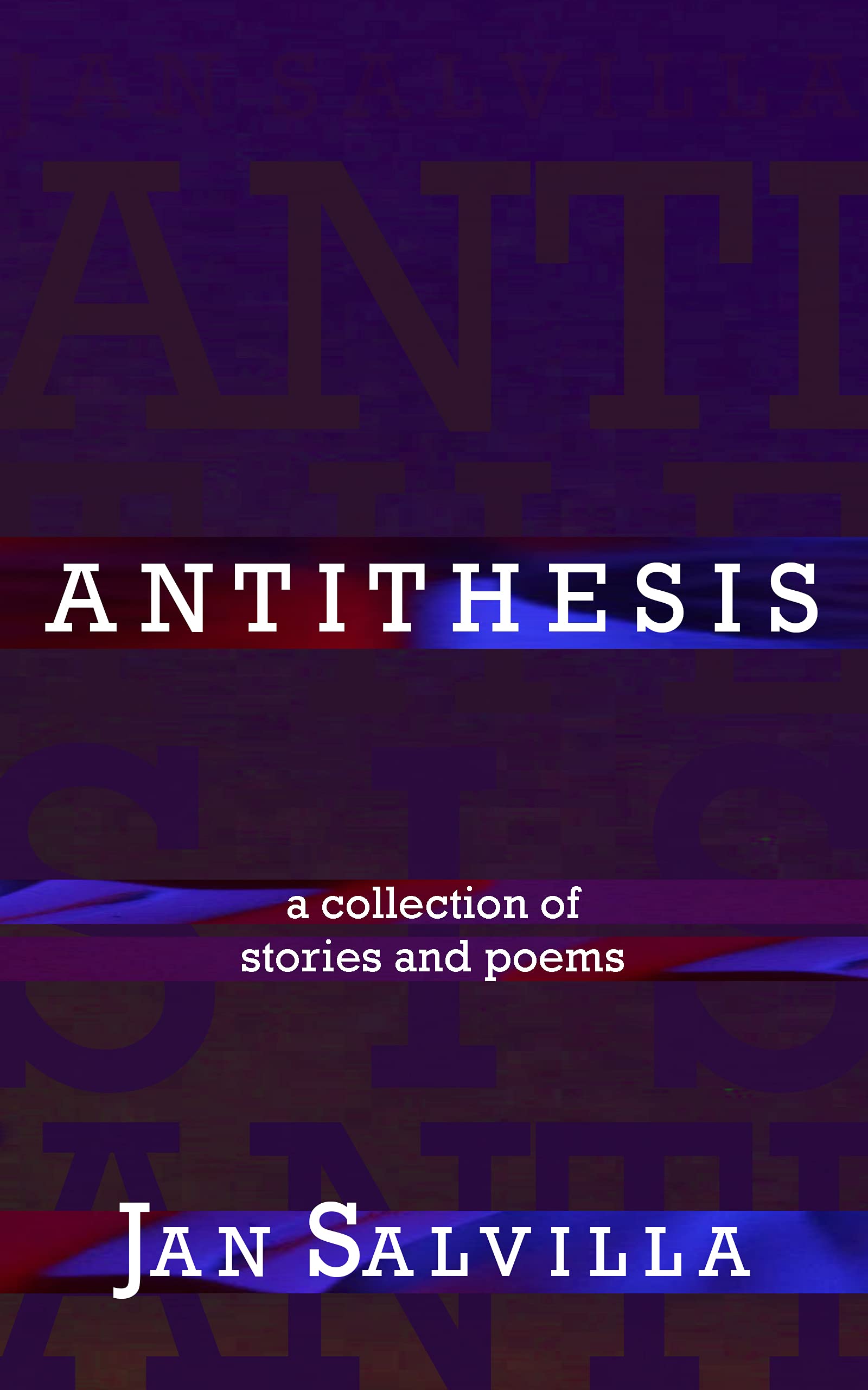 ANTITHESIS: a collection of stories and poems by Jan Salvilla | Goodreads
