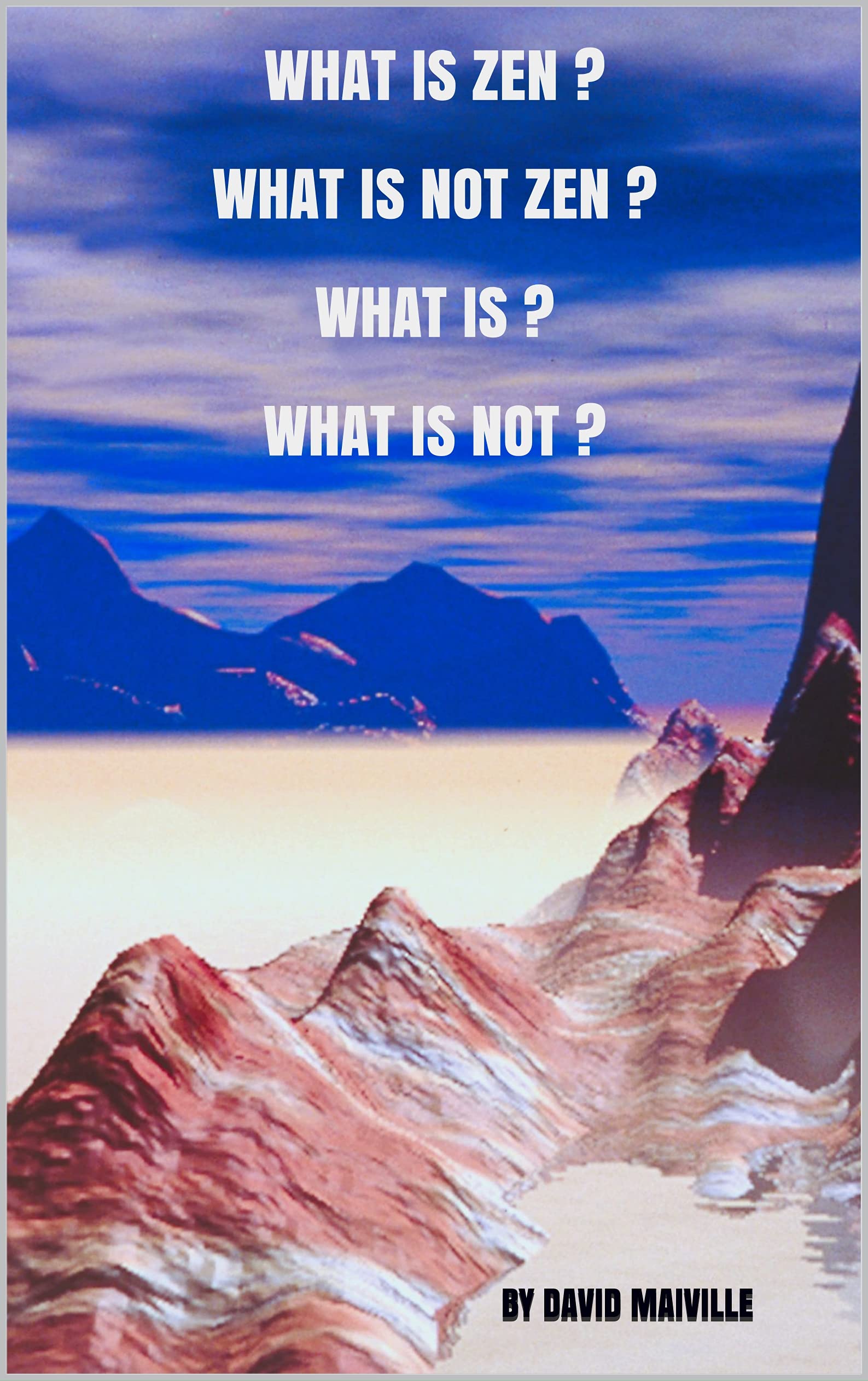 WHAT IS ZEN ? WHAT IS NOT ZEN ? WHAT IS ? WHAT IS NOT ?: WHAT IS NOT ...