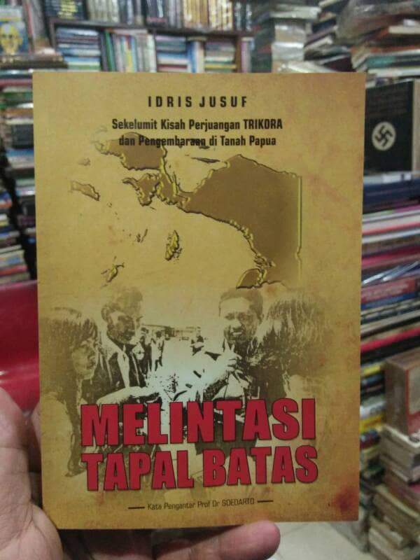 MELINTASI TAPAL BATAS : Sekelumit kisah perjuangan TRIKORA by Idris ...
