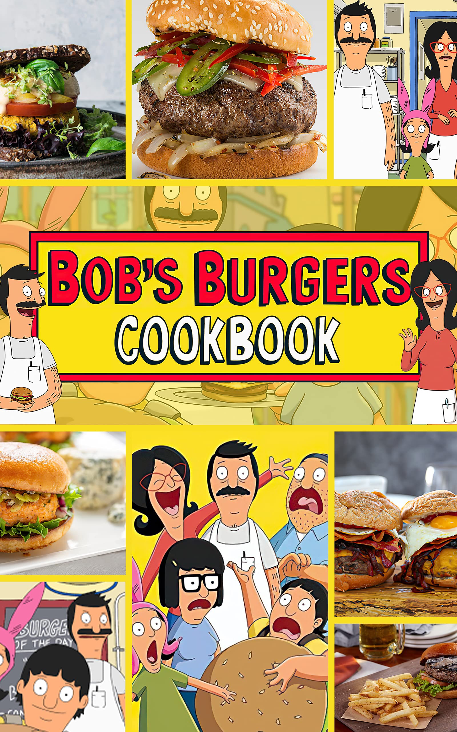Bobs Burgers Cookbook: The Recipes Bobs Burgers Every Kitchen by Jett ...