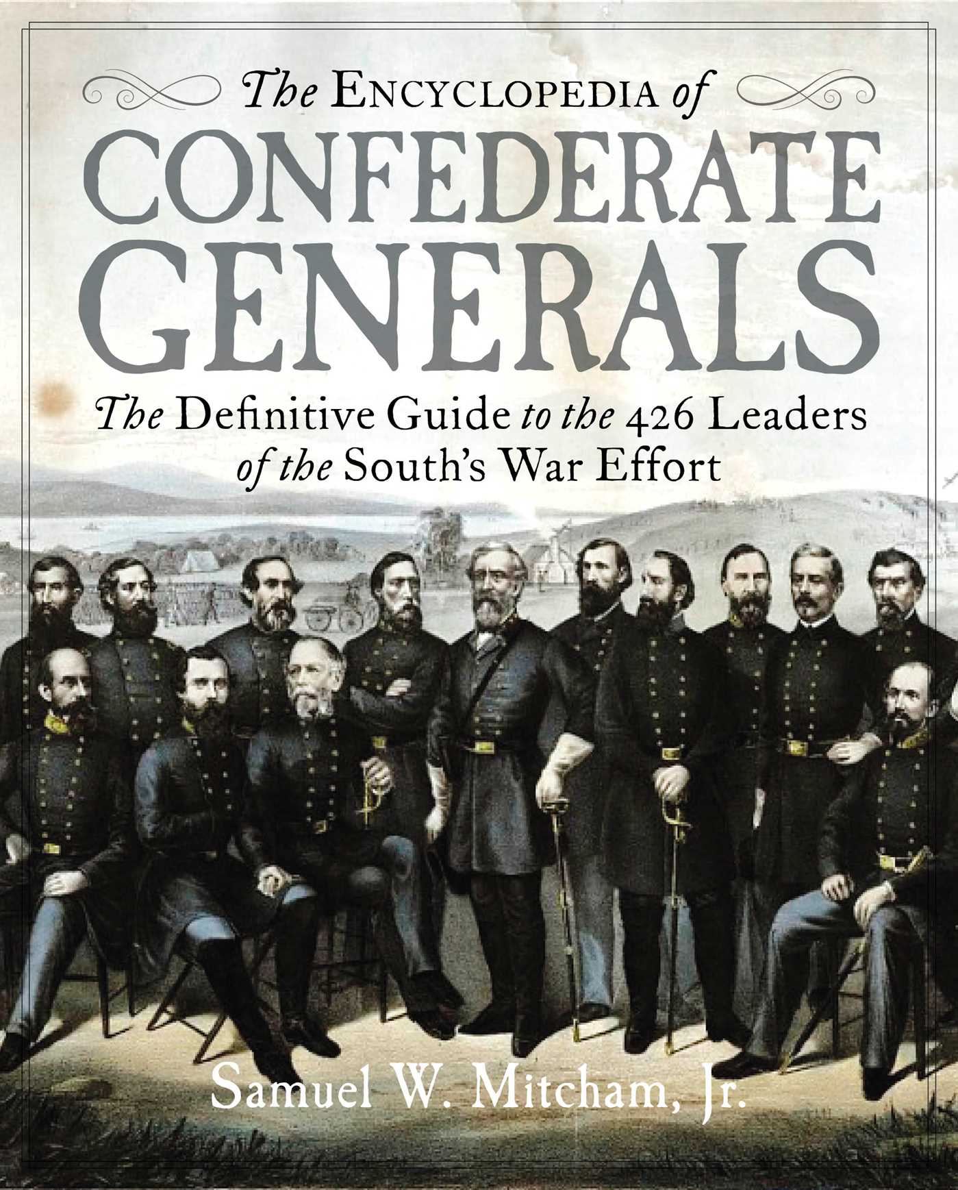 The Encyclopedia of Confederate Generals: The Definitive Guide to the ...