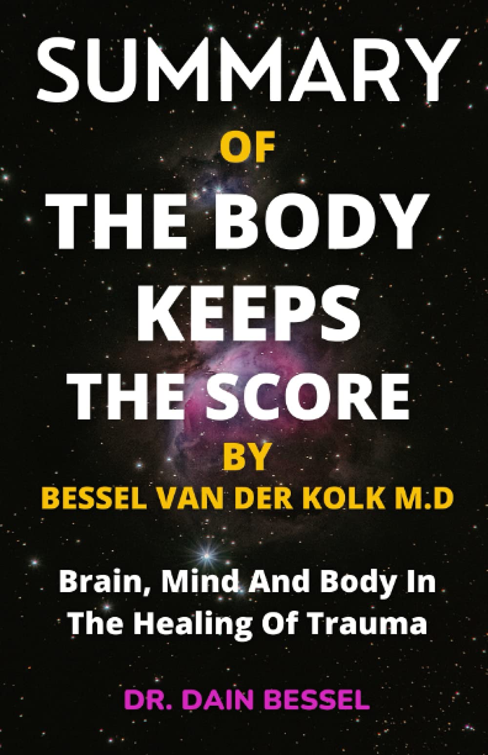 SUMMARY OF THE BODY KEEPS THE SCORE BY BESSEL VAN DER KOLK M.D: Brain ...