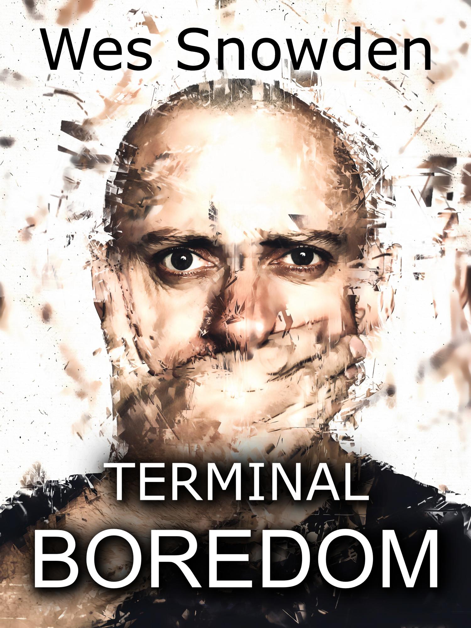 Terminal Boredom by Wes Snowden | Goodreads
