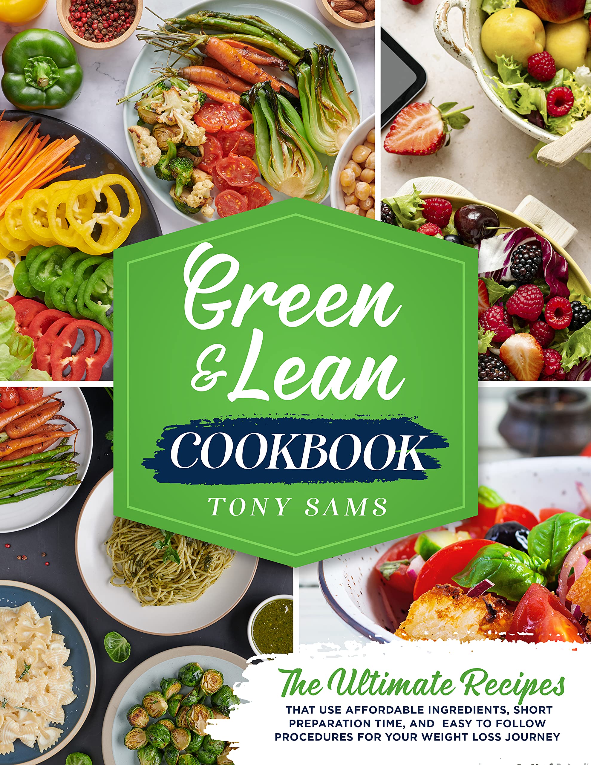 Green and Lean Cookbook: The Ultimate Recipes That Use Affordable ...