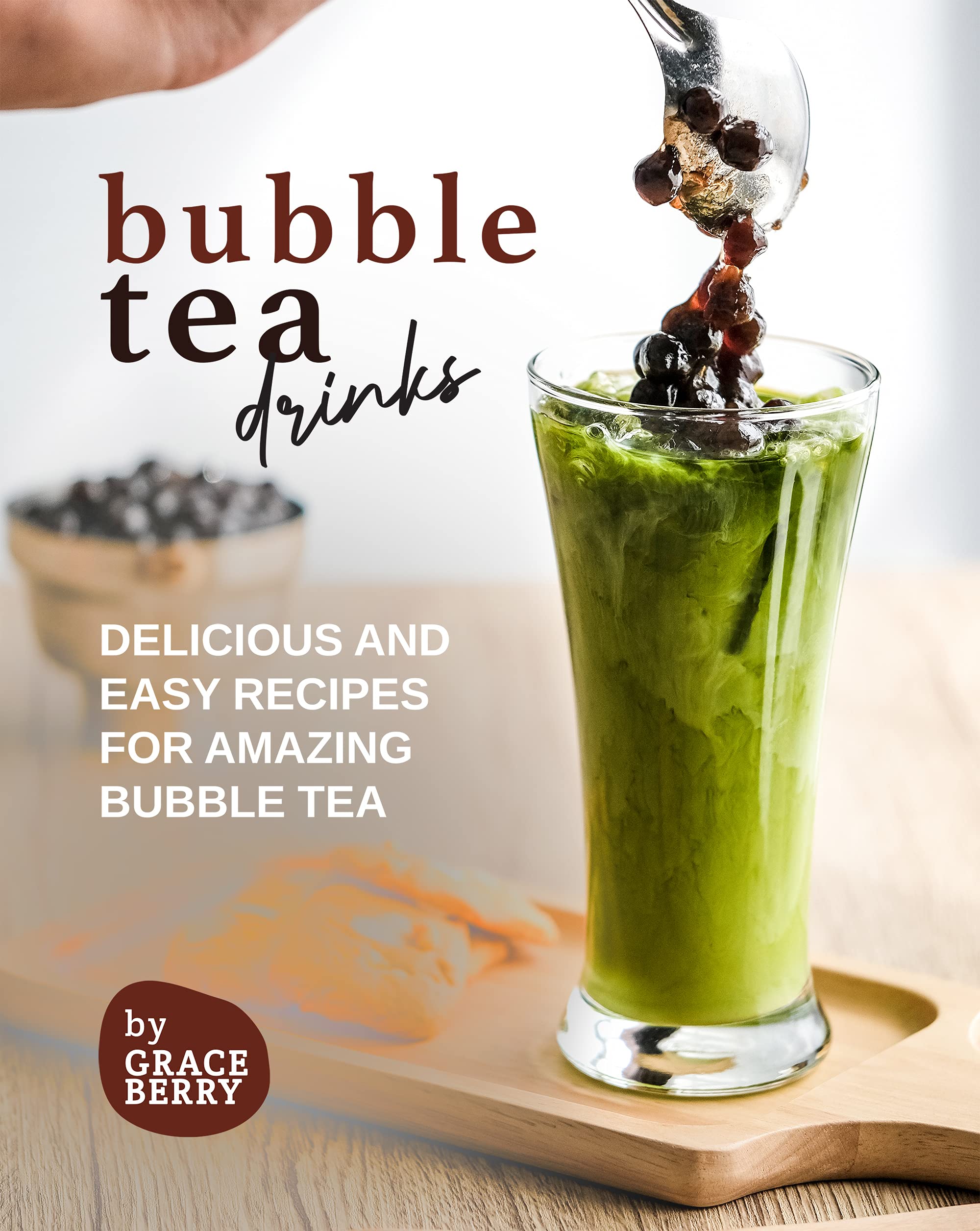 Bubble Tea Drinks: Delicious and Easy Recipes for Amazing Bubble Tea by ...
