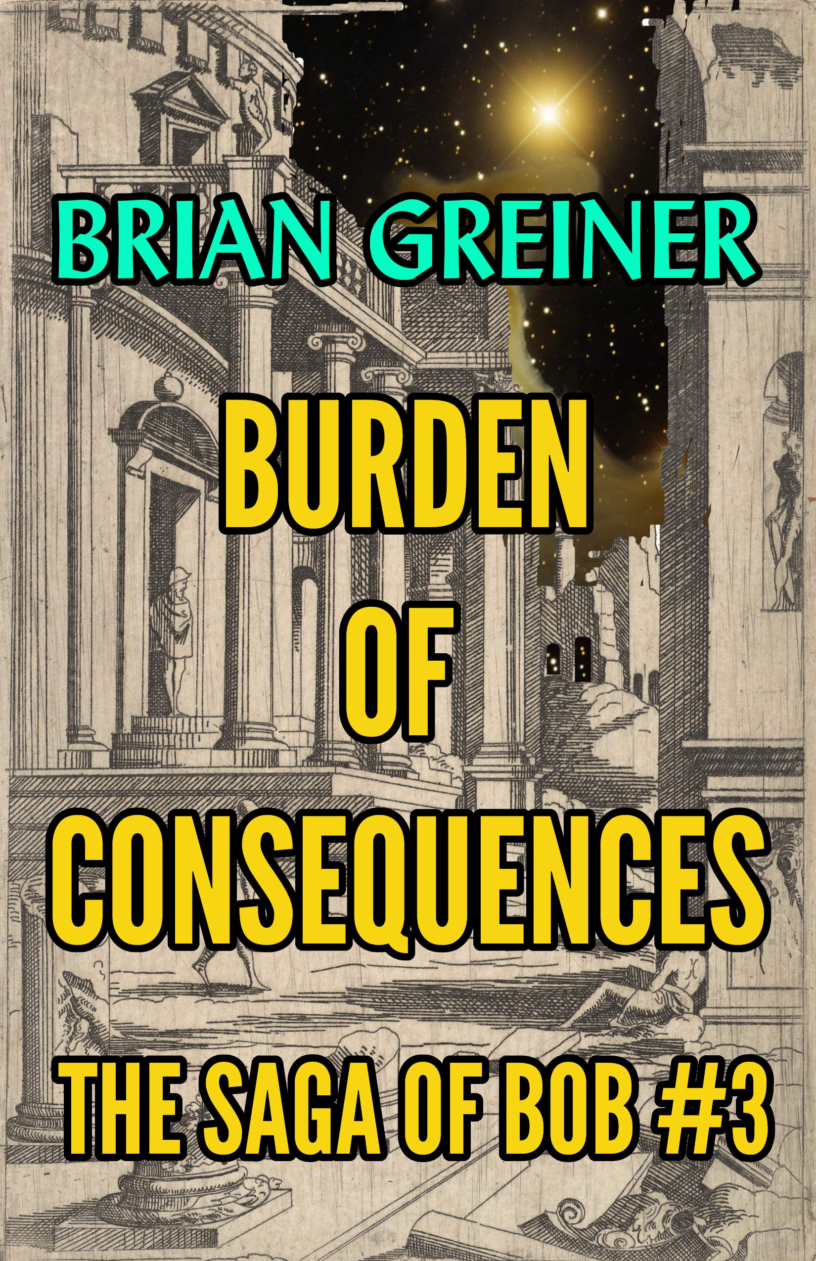 Burden of Consequences (The Saga of Bob Book 3) by Brian Greiner ...