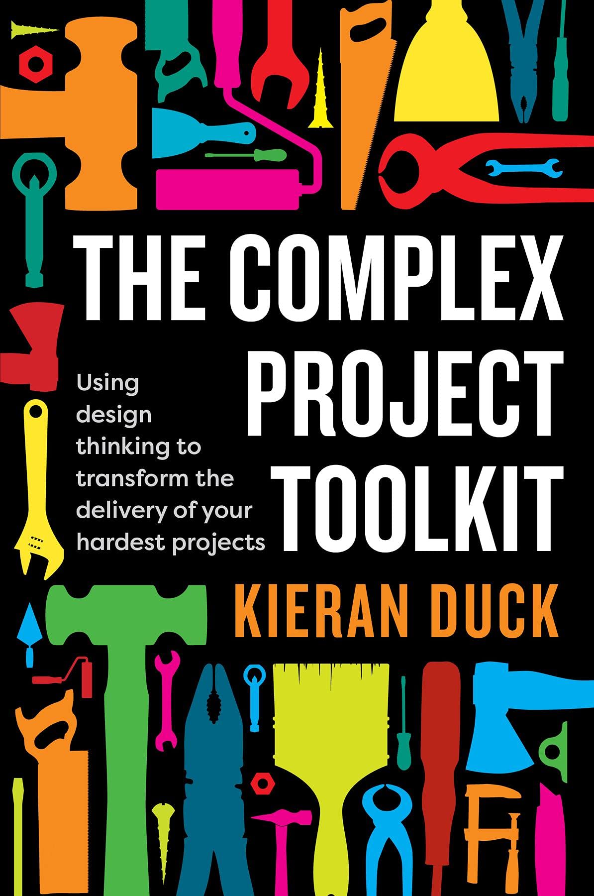 The Complex Project Toolkit: Using design thinking to transform the ...
