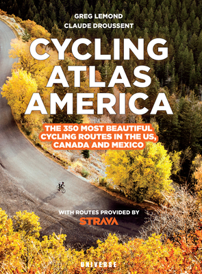 Cycling Atlas North America: The 350 Most Beautiful Cycling Trips in ...