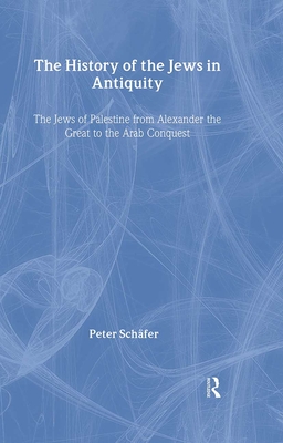 History of the Jews in Antiquity: The Jews of Palestine from Alexander ...