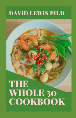 The Whole 30 Cookbook: Delicious And Totally Cookbook Recipes by David ...