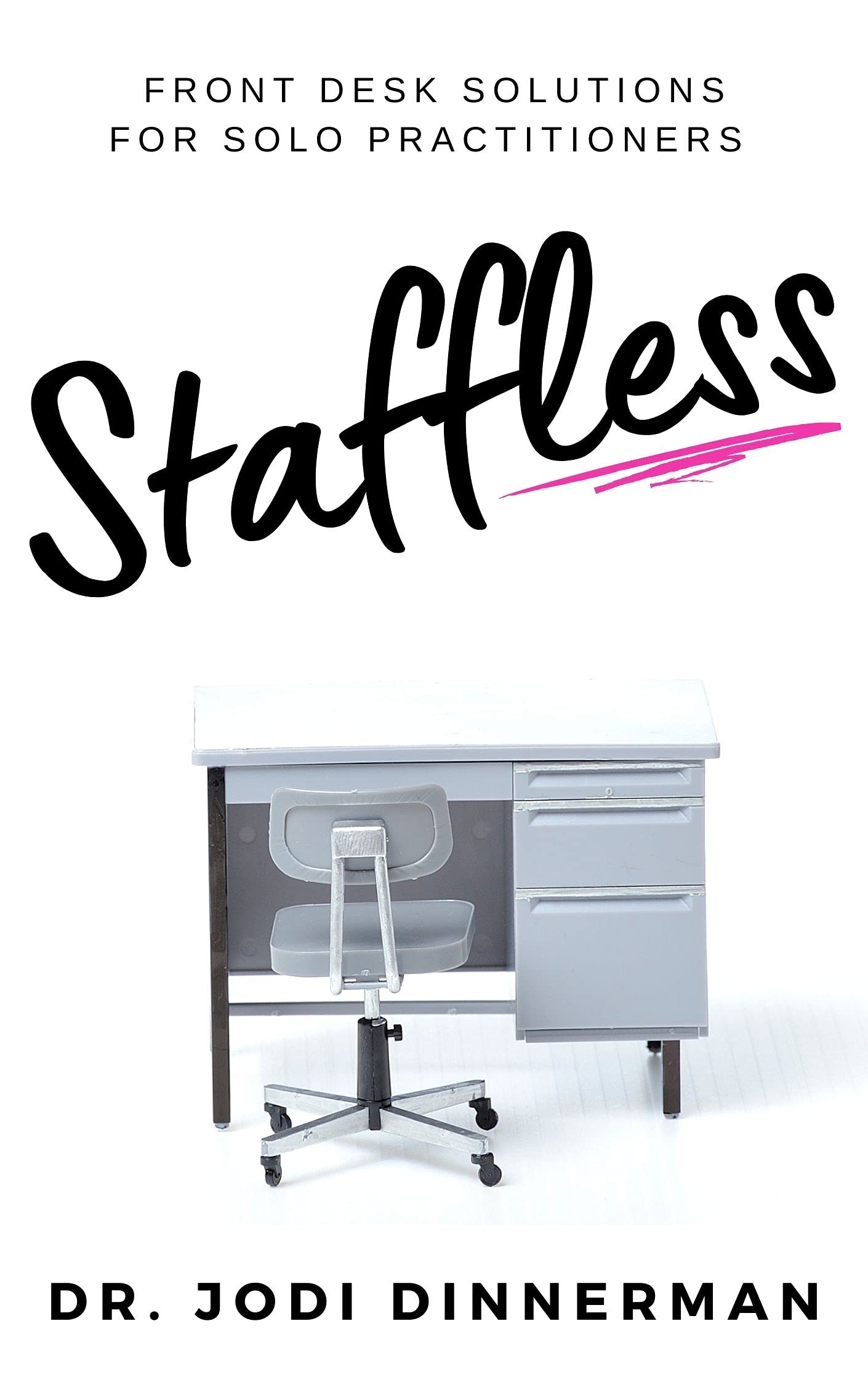 STAFFLESS: Front desk solutions for solo practitioners. by Jodi ...