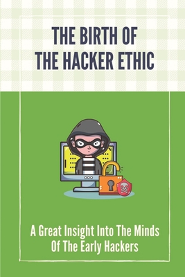 The Birth Of The Hacker Ethic: A Great Insight Into The Minds Of The ...
