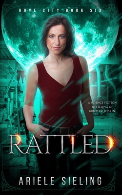 Rattled: A Science Fiction Retelling of Rumpelstiltskin by Ariele ...