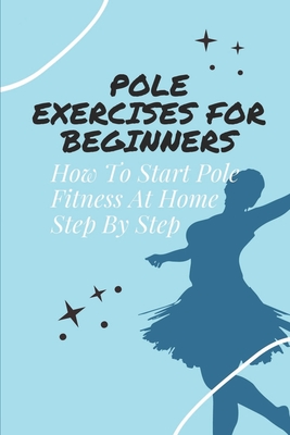 Pole Exercises For Beginners: How To Start Pole Fitness At Home Step By ...