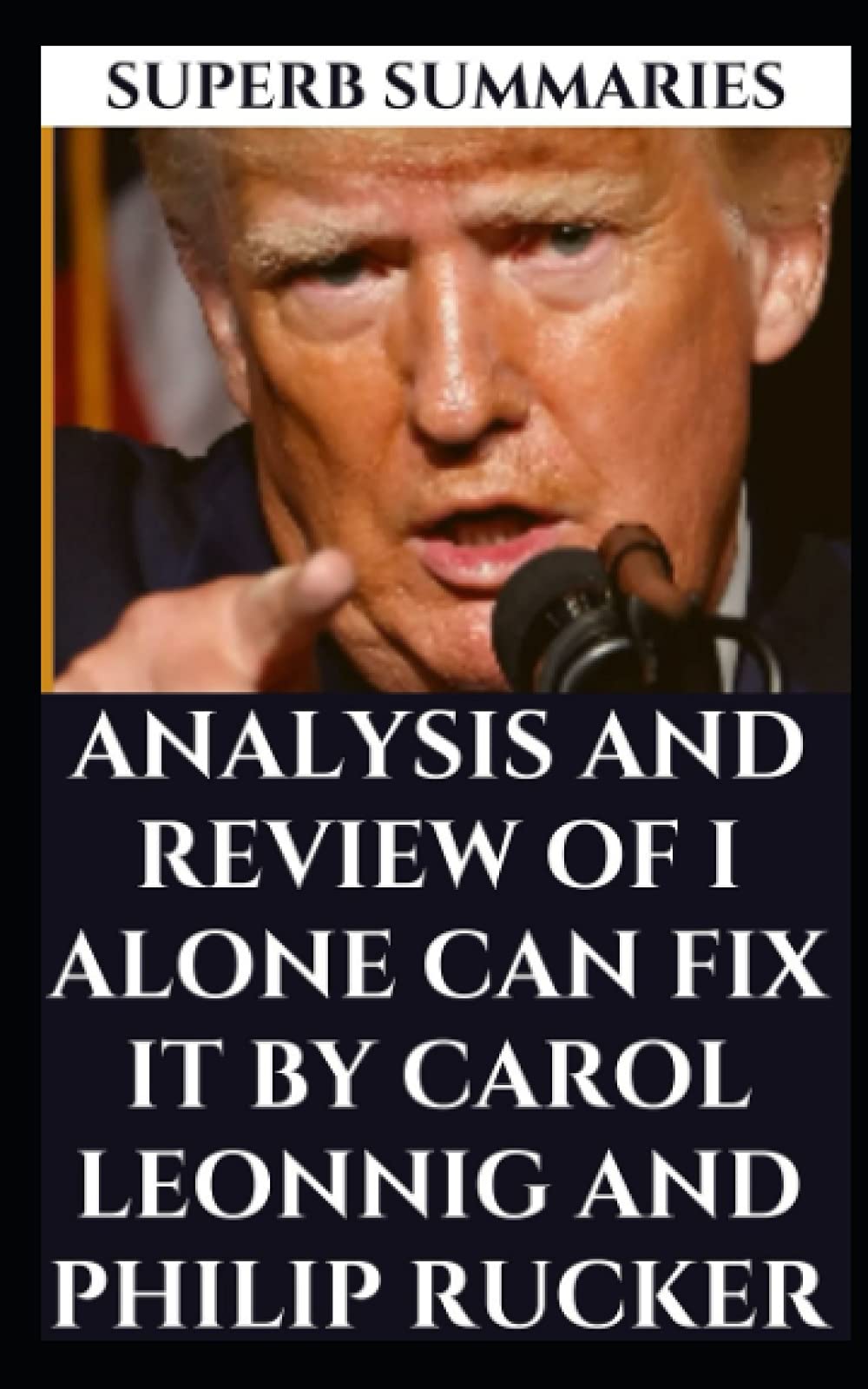 ANALYSIS AND REVIEW OF I ALONE CAN FIX IT BY CAROL LEONNIG AND PHILIP ...