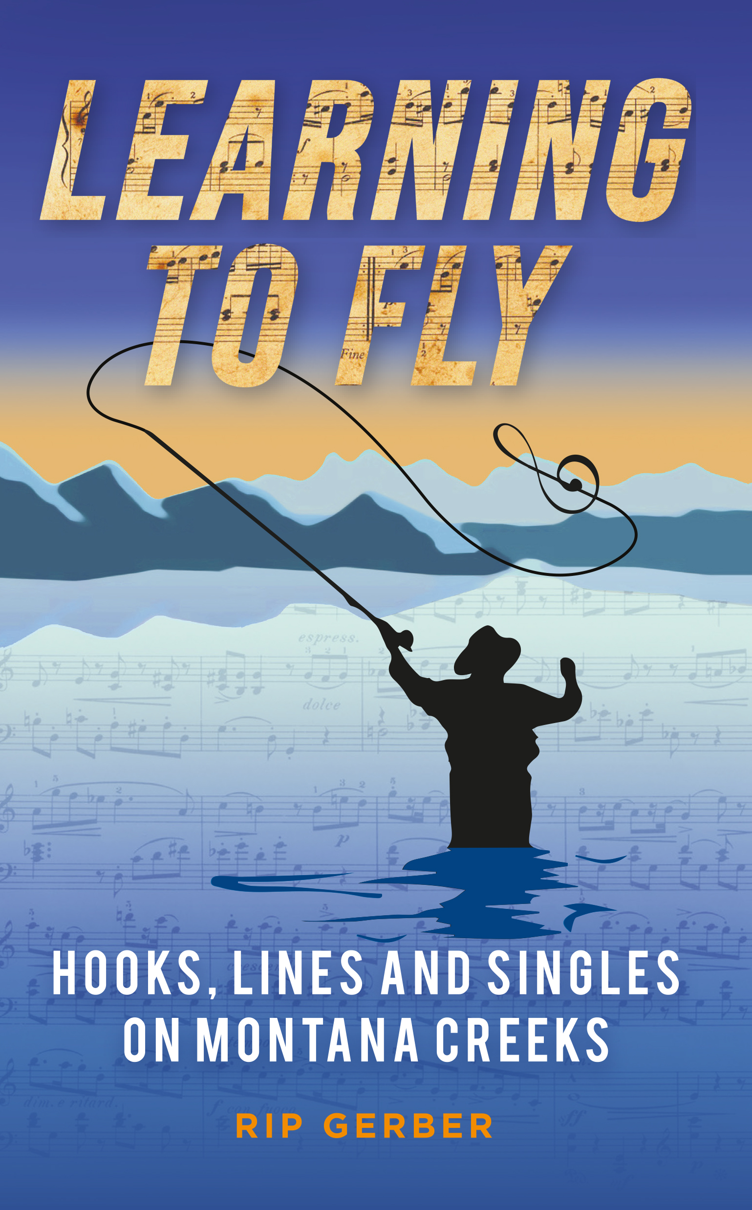 Learning To Fly: Hooks, Lines and Singles on Montana Creeks by Rip ...