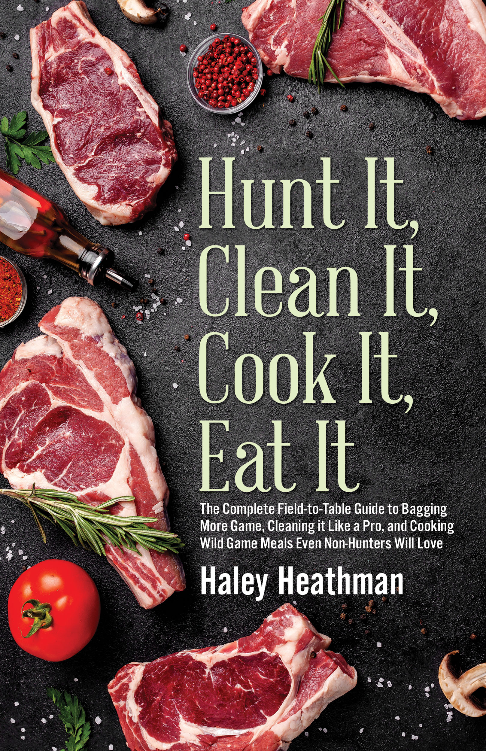 Hunt It, Clean It, Cook It, Eat It by Haley Heathman | Goodreads