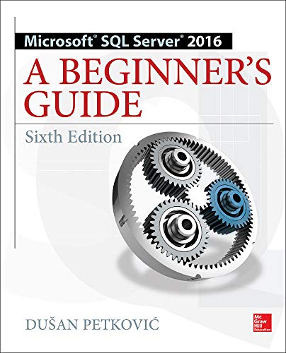 Microsoft SQL Server 2016: A Beginner's Guide, Sixth Edition by Dusan ...