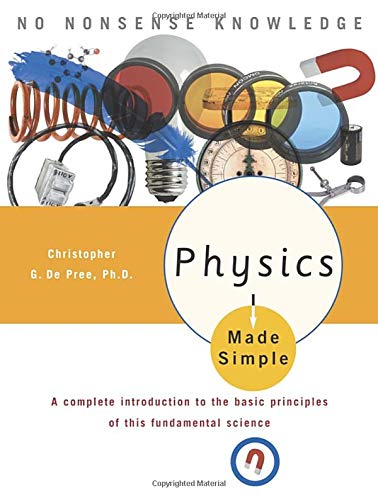 Physics Made Simple: A Complete Introduction to the Basic Principles of ...