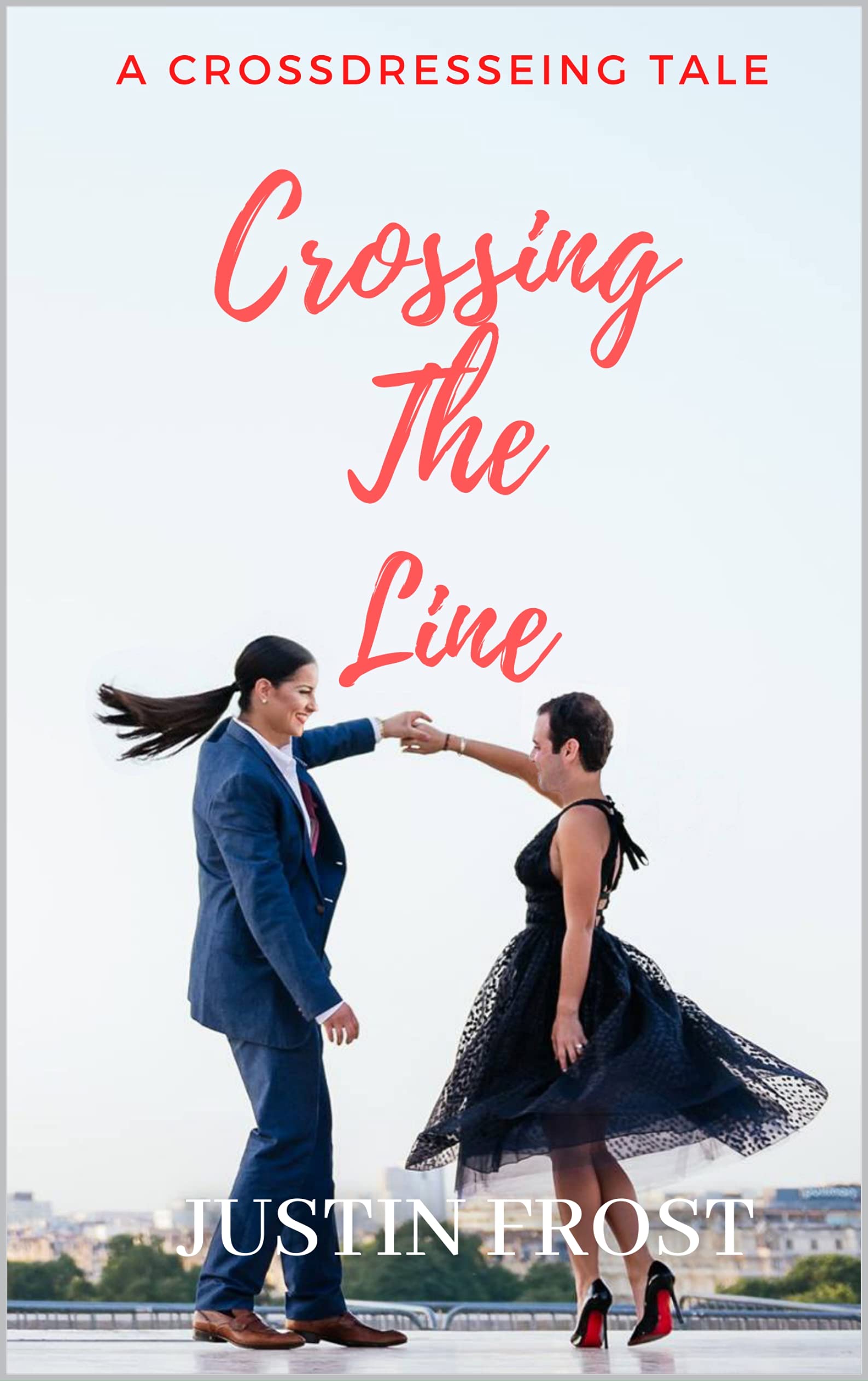 Crossing The Line: A Crossdressing tale by Justin Frost | Goodreads