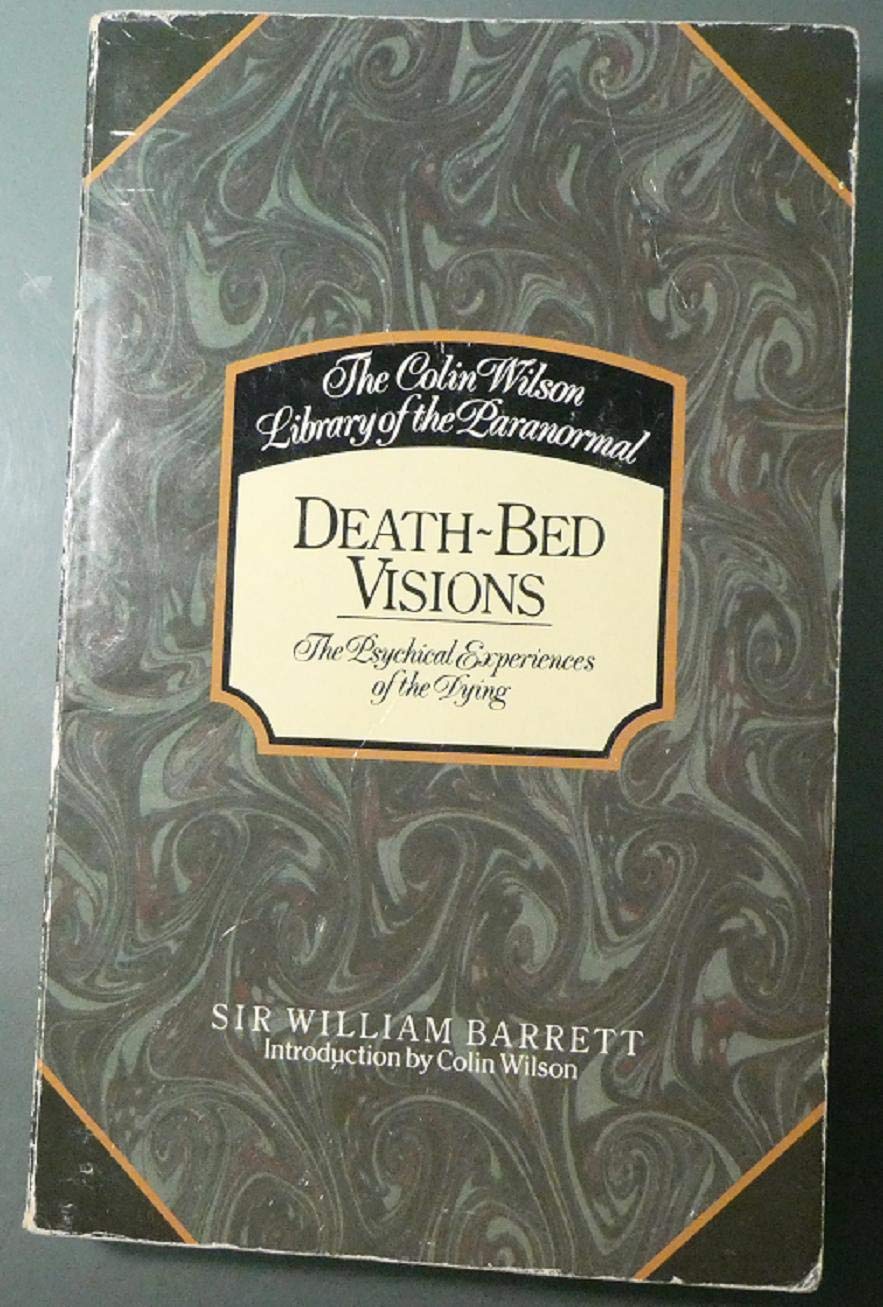 Death Bed Visions: The Physical Experiences of the Dying by William ...