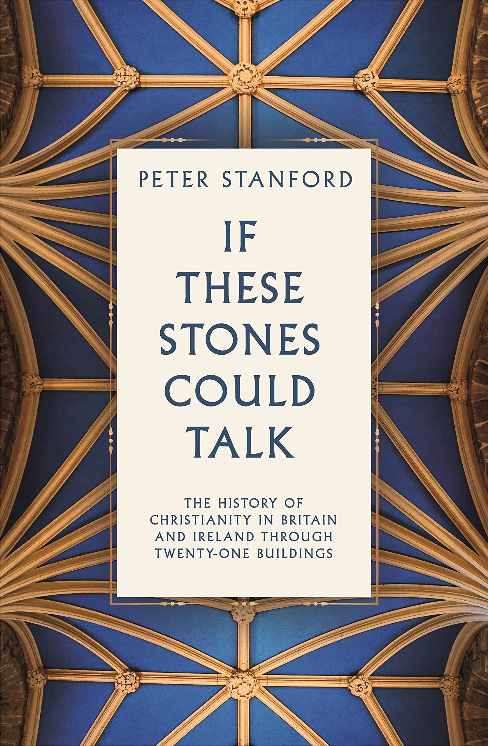 If These Stones Could Talk: The History of Christianity in Britain and ...