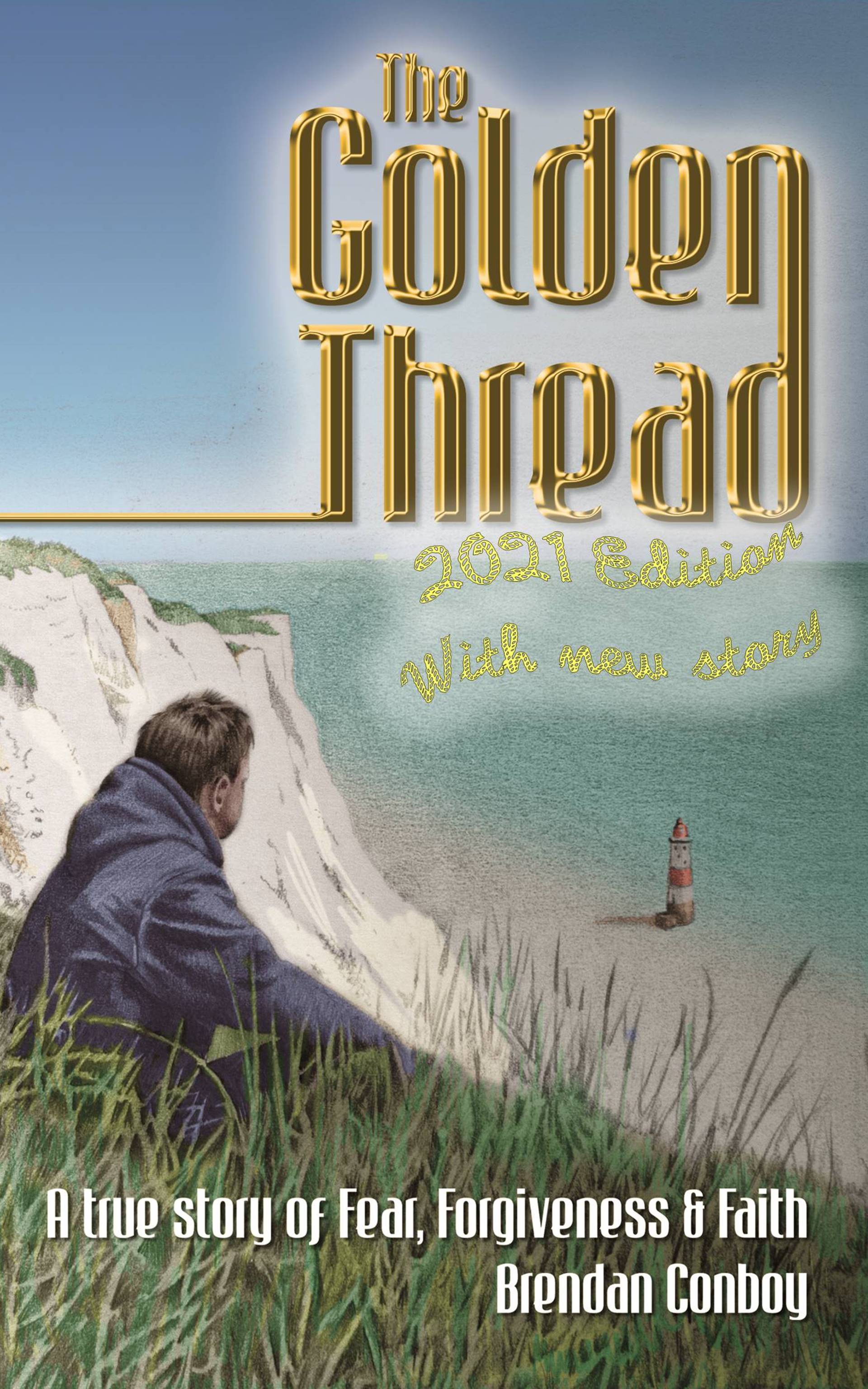 The Golden Thread (2021 edition): A true story of Fear, Forgiveness ...