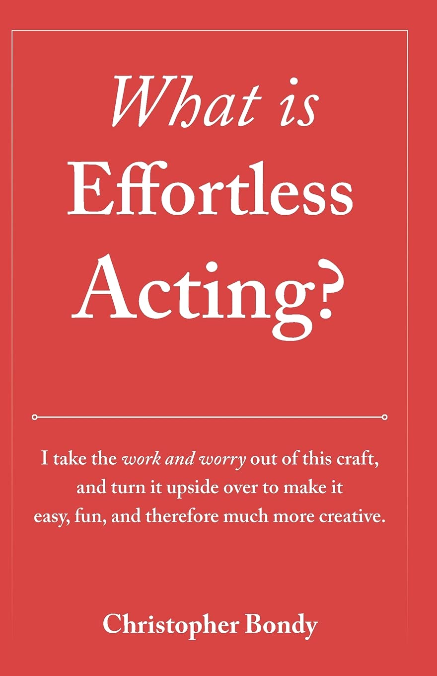 What is Effortless Acting by Christopher Bondy | Goodreads