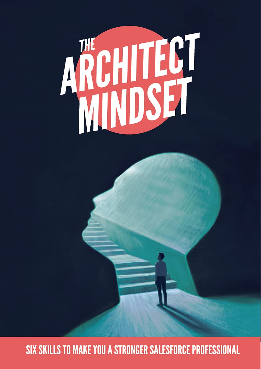 The Architect Mindset: Six Skills to Make You a Stronger Salesforce ...