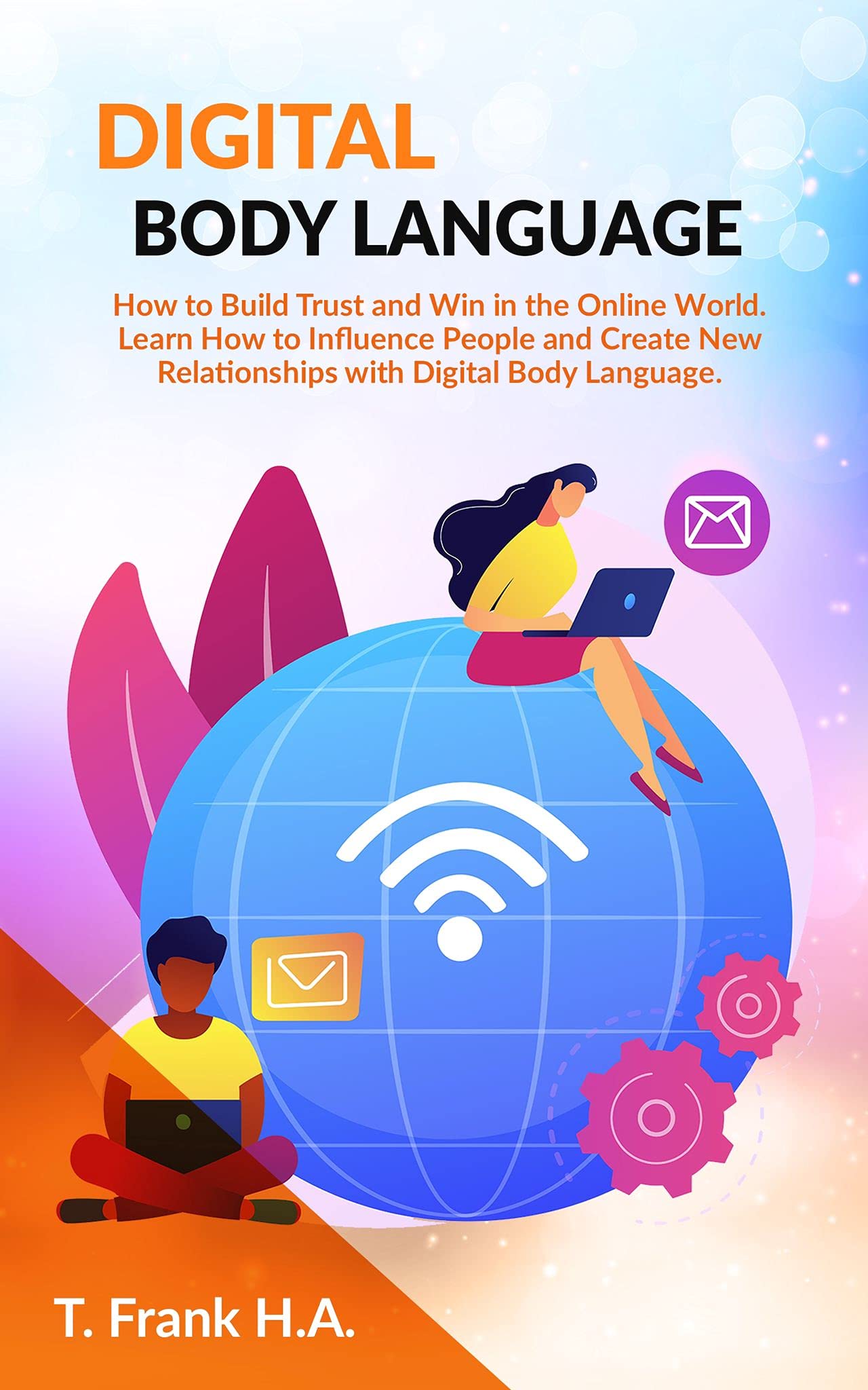 Digital Body Language: How to Build Trust and Win in the Online World ...
