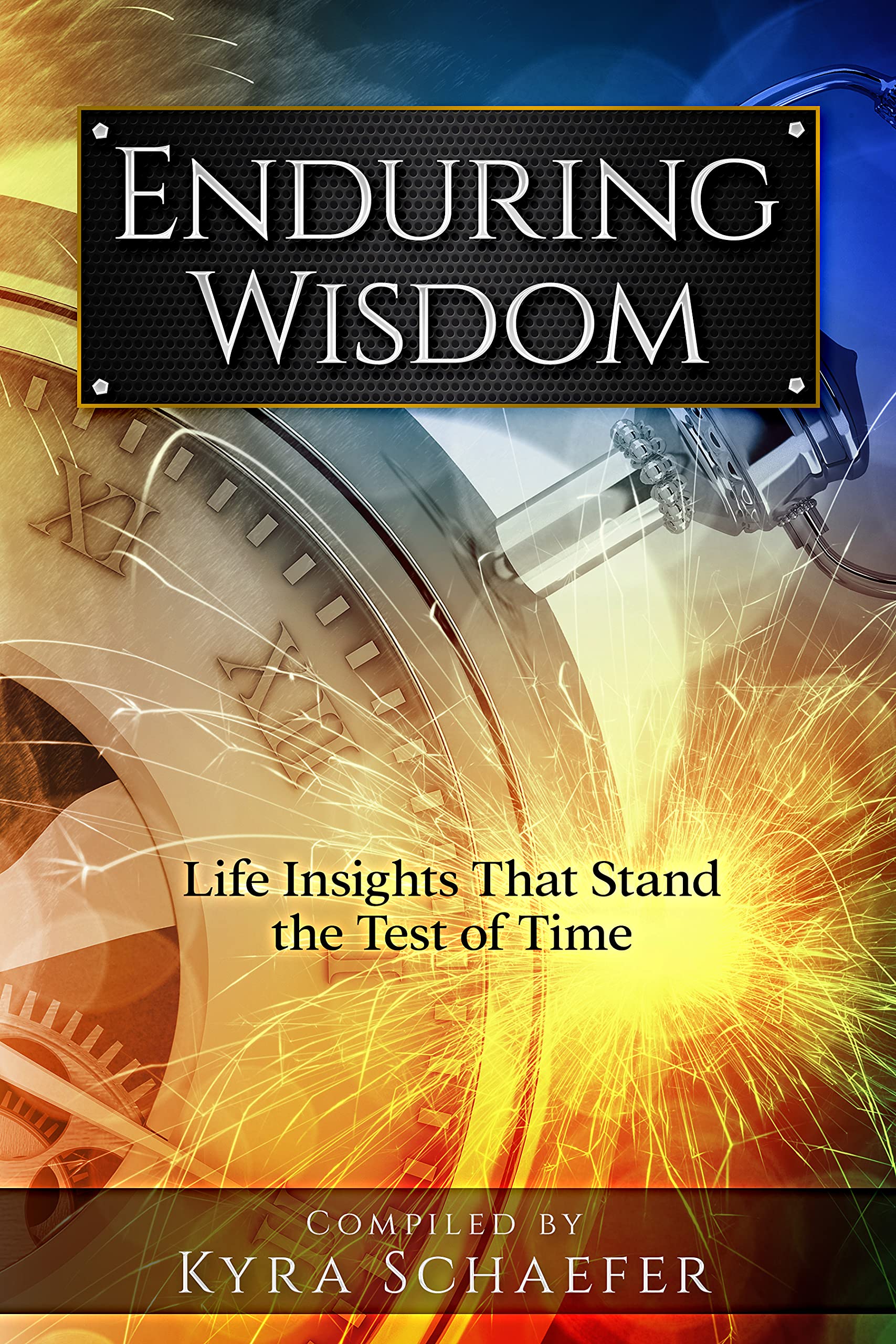 Enduring Wisdom: Life Insights That Stand the Test of Time by Kyra ...