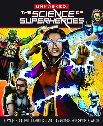 Unmasked The Science Of Superheroes by Robert Walsh | Goodreads