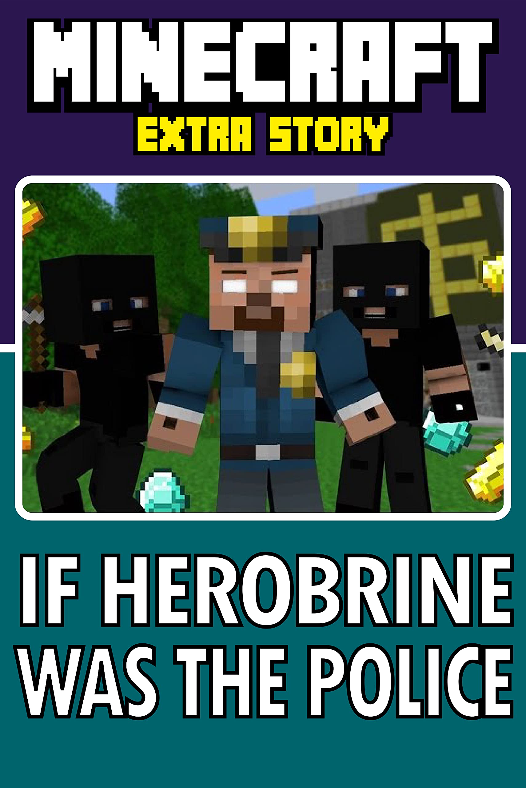 Minecraft : If Herobrine Was The Police by Manuel Jasso Tercero | Goodreads