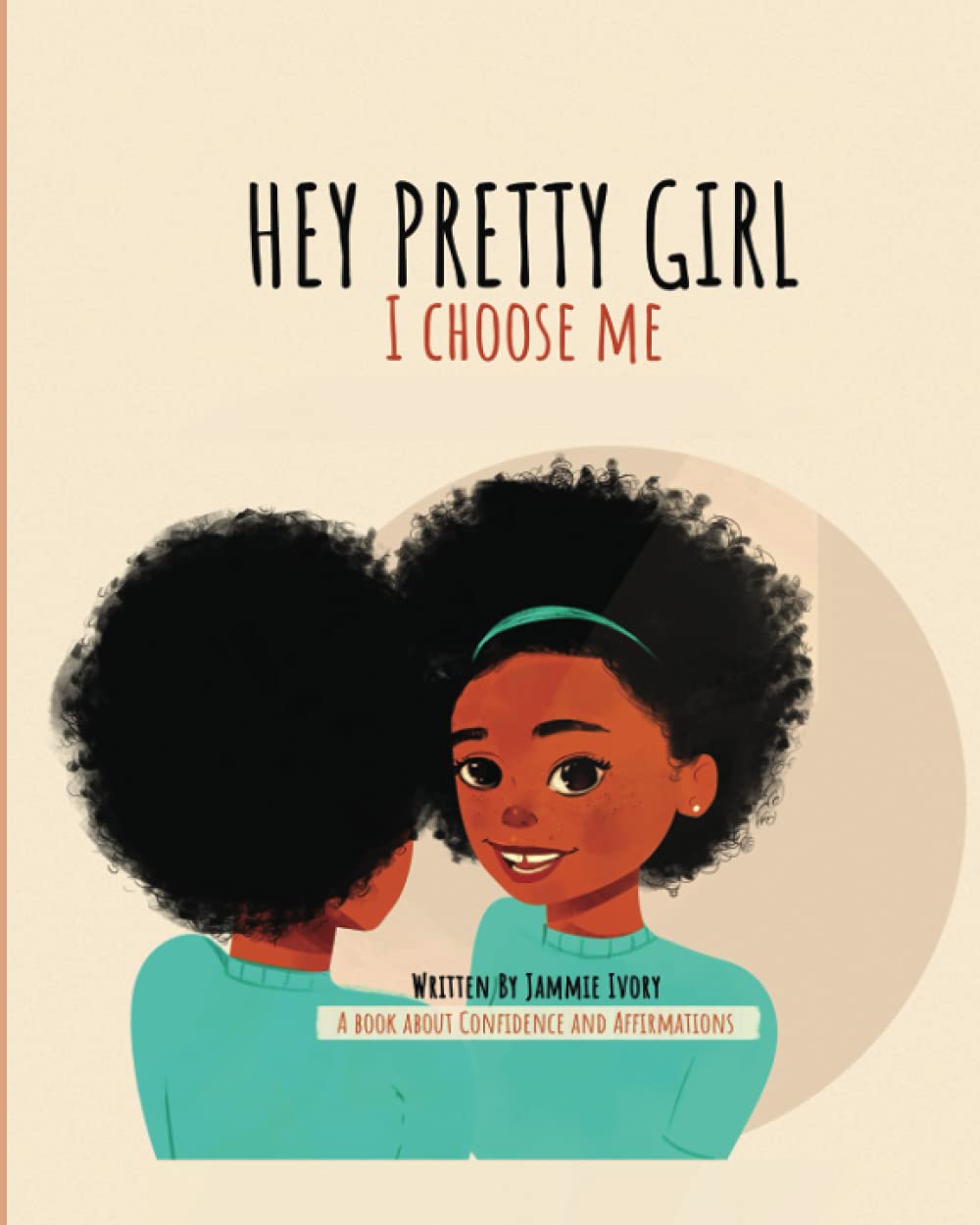 Hey Pretty Girl: I choose me by Jammie Y Ivory | Goodreads