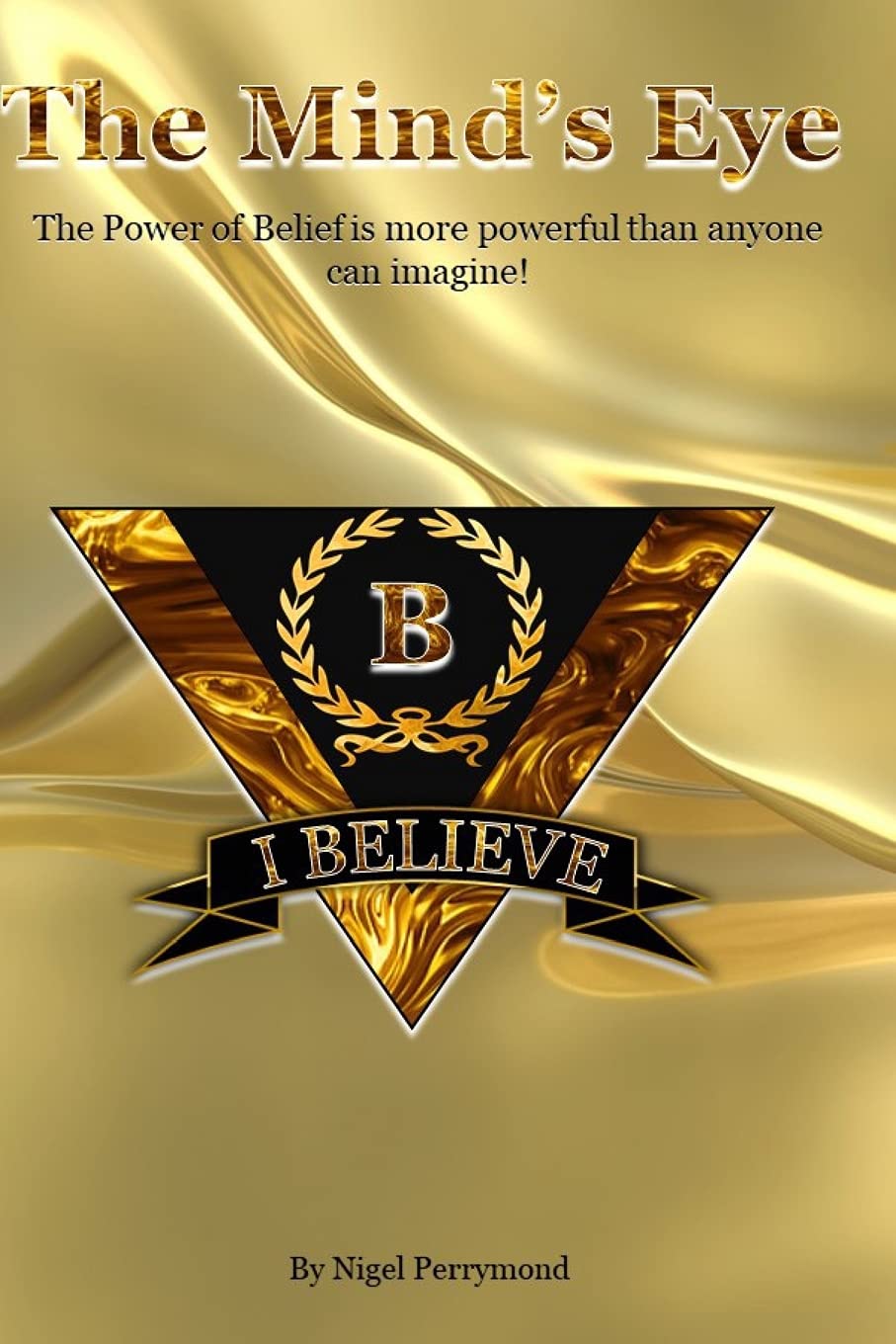 The Mind's Eye: The Power of Belief is more powerful than anyone can ...