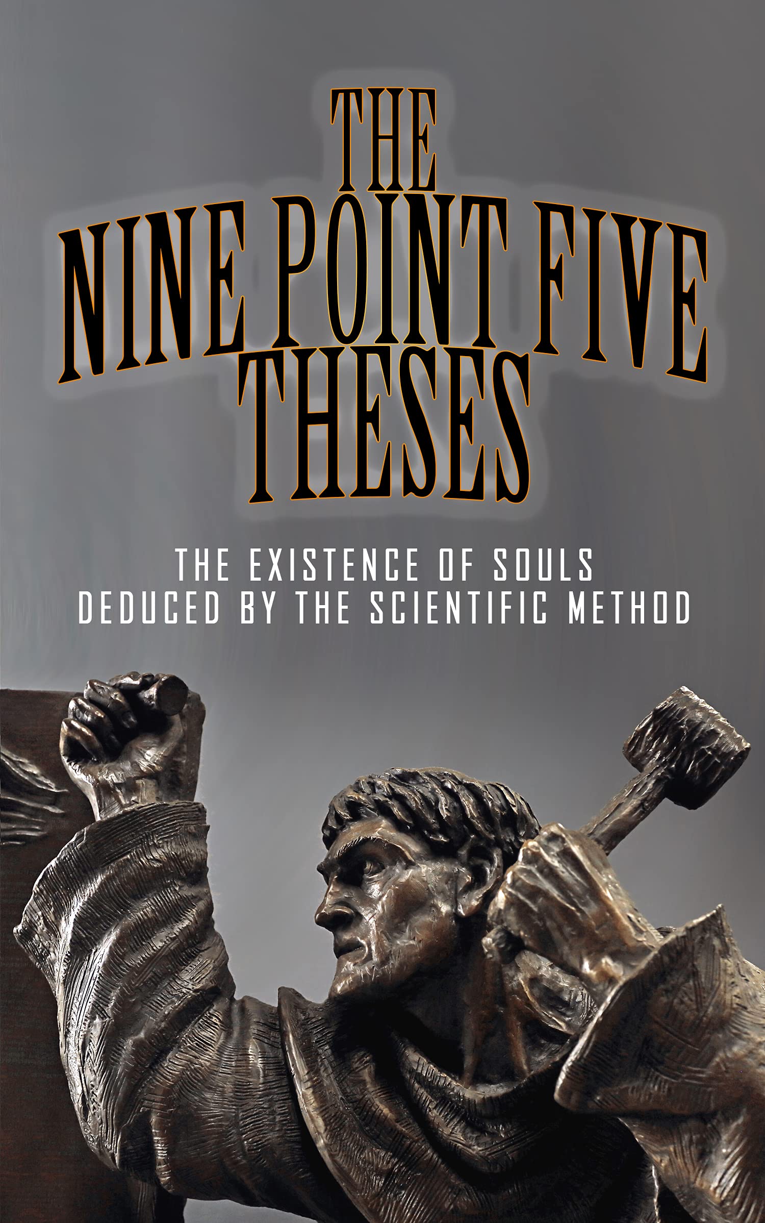 The Nine Point Five Theses: The Existence Of Souls Deduced By The ...