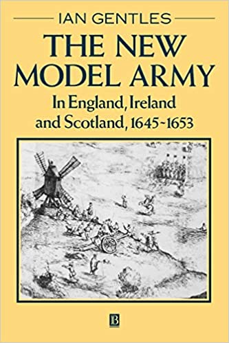 The New Model Army in England, Ireland, and Scotland, 1645-1653 by Ian ...