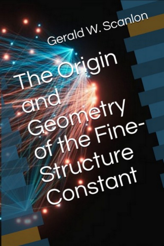 The Origin and Geometry of the Fine-Structure Constant by Gerald W ...