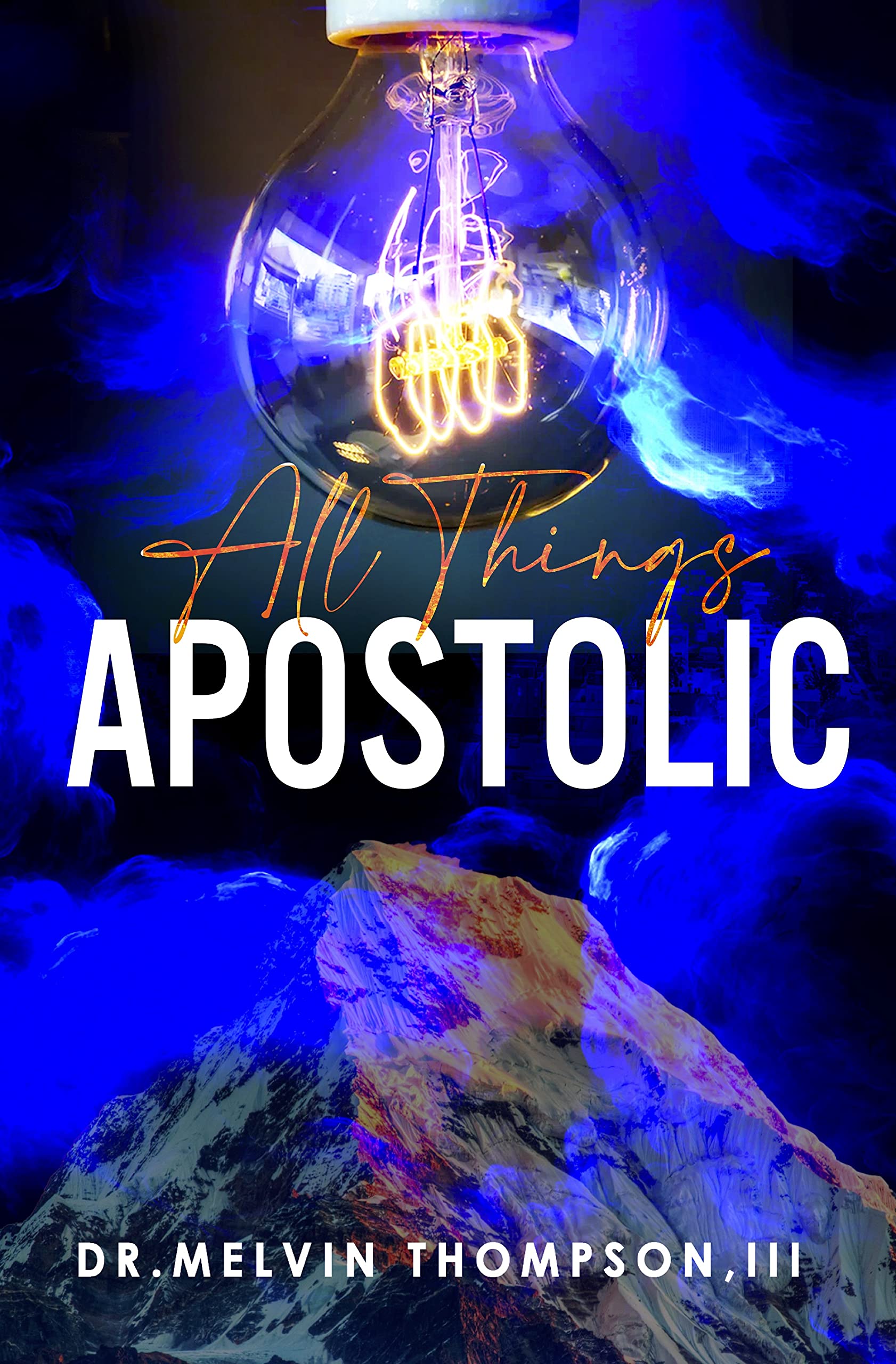 ALL THINGS APOSTOLIC by Melvin Thompson III | Goodreads