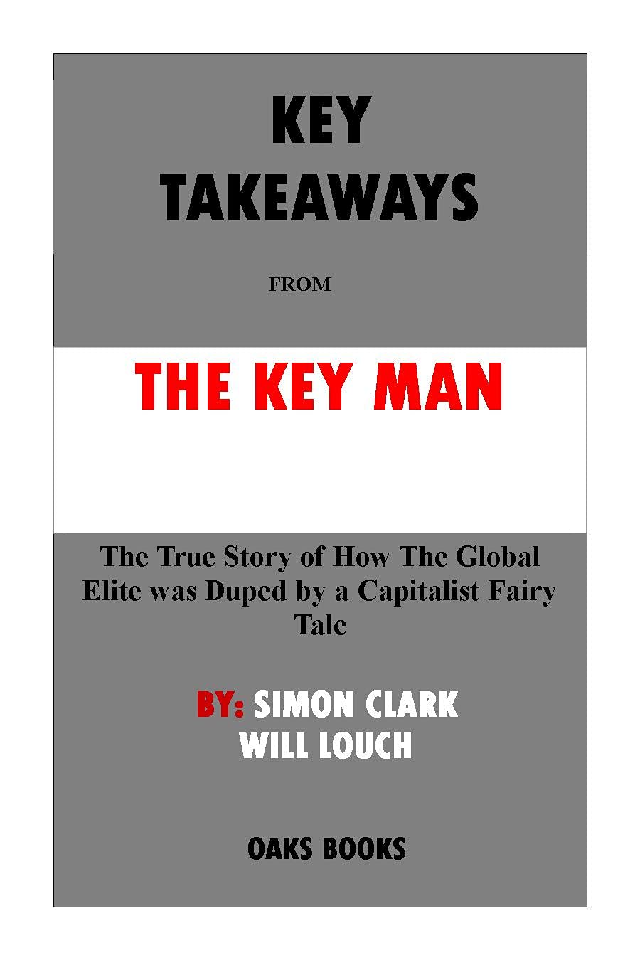 KEY TAKEAWAYS: THE KEY MAN : THE TRUE STORY OF HOW THE GLOBAL ELITE WAS ...