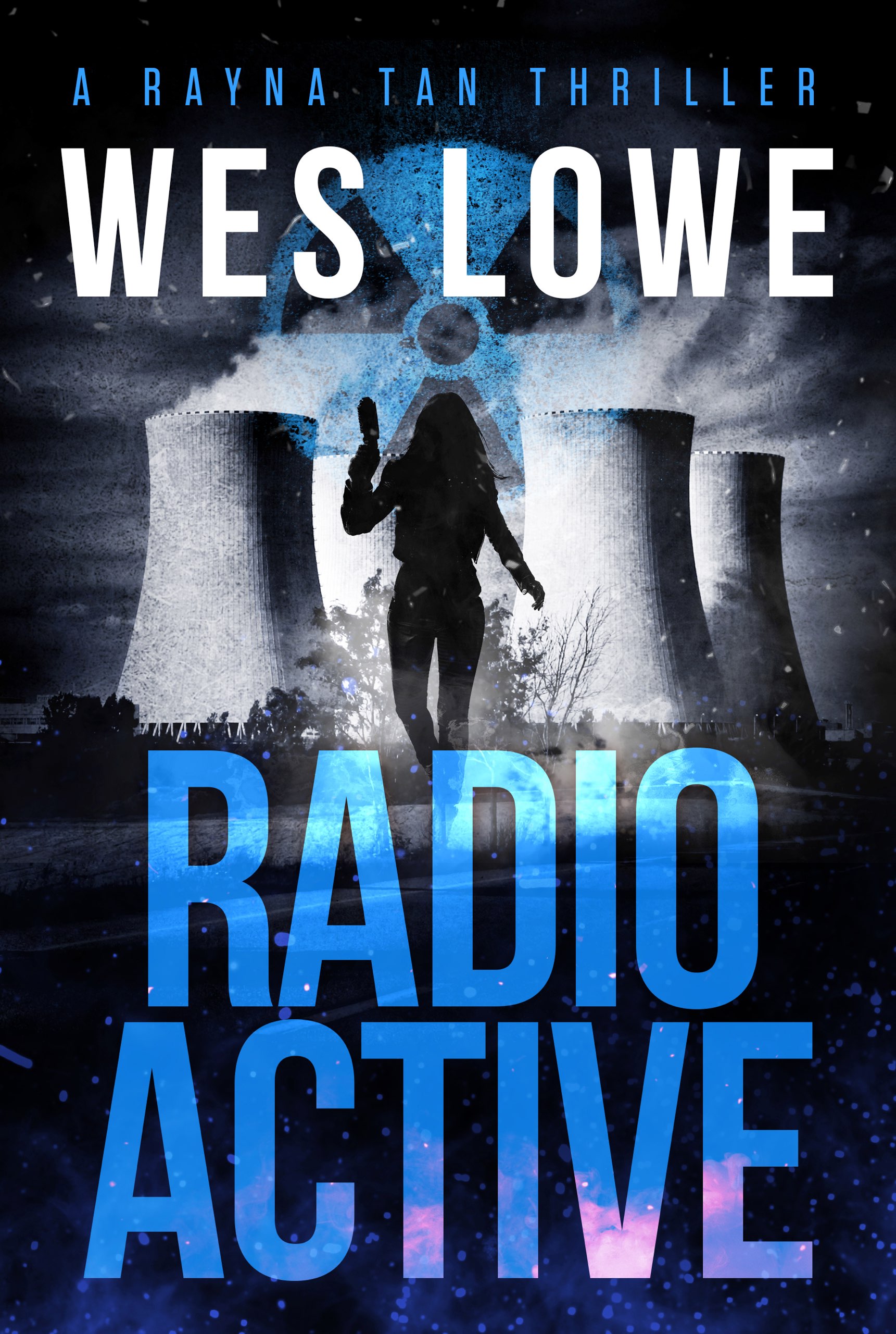 Radioactive (Rayna Tan #4) by Wesley Robert Lowe | Goodreads