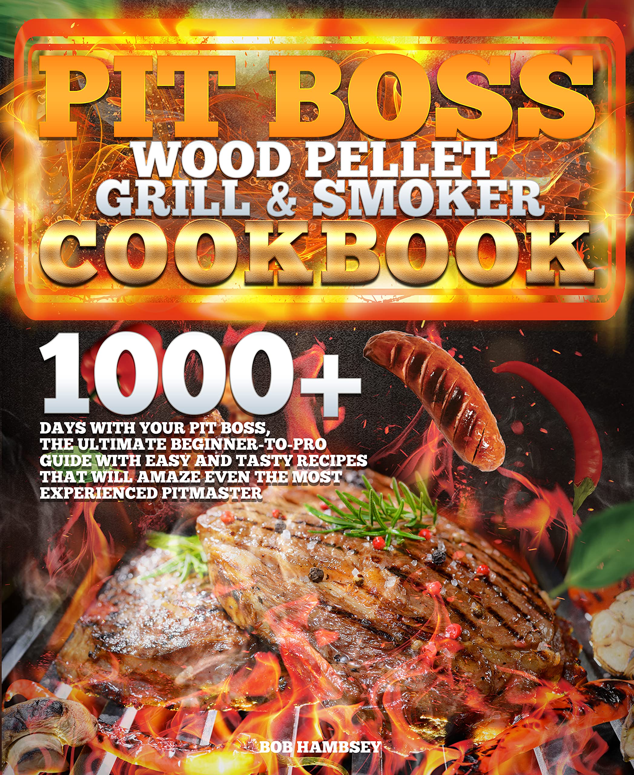 Pit Boss Wood Pellet Grill & Smoker Cookbook: 1000+ Days with Your PIT ...