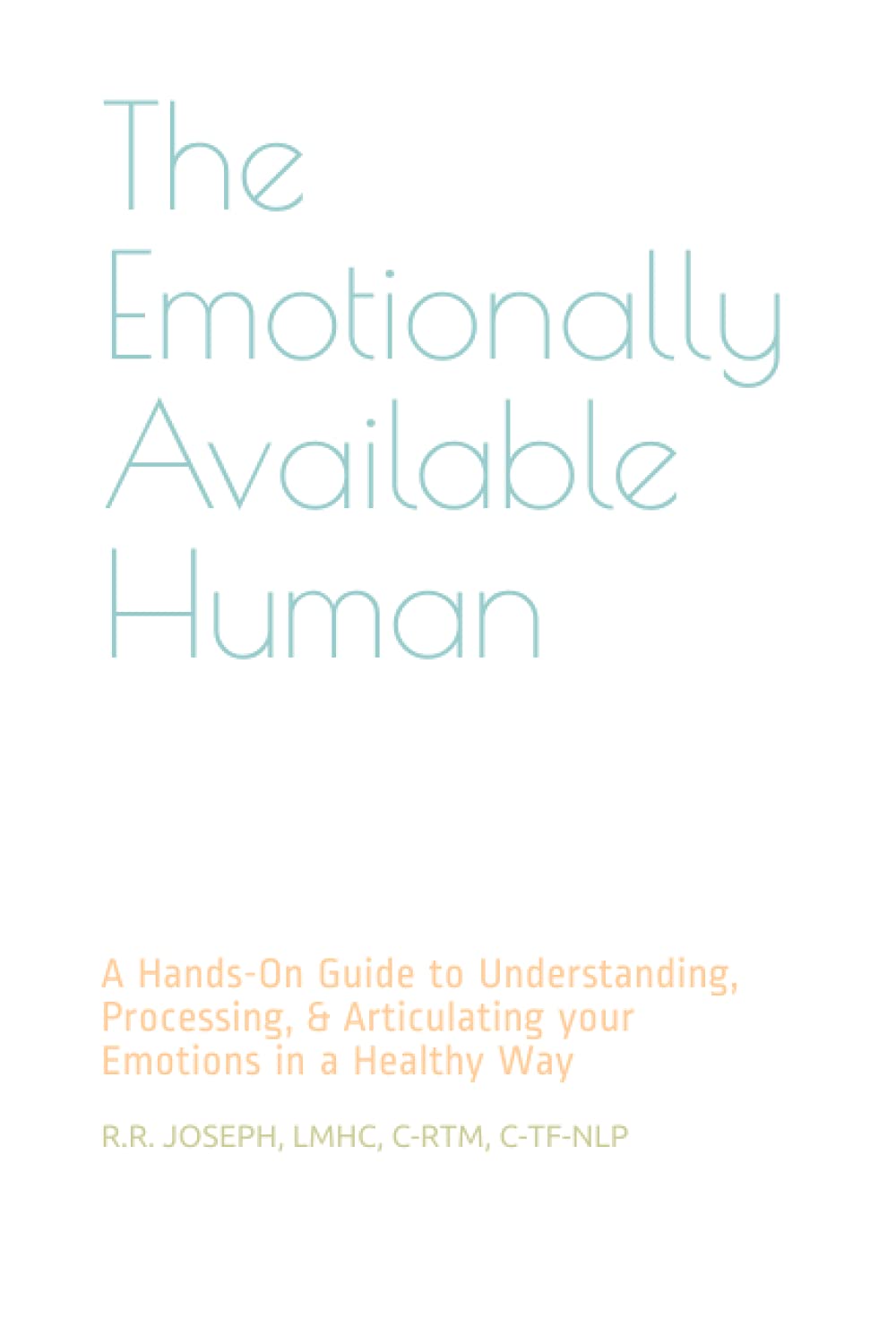 The Emotionally Available Human: A Hands-On Guide to Understanding ...
