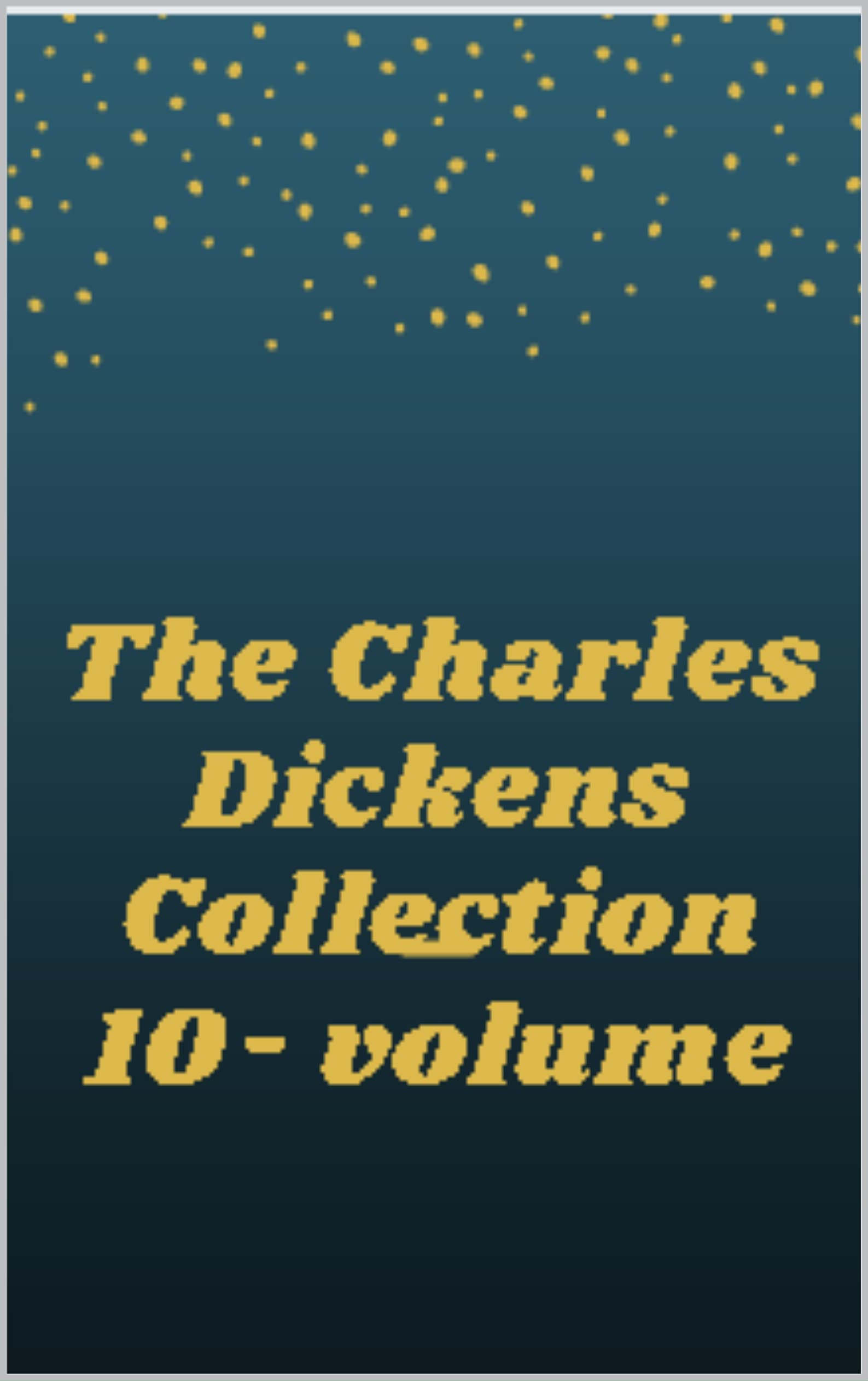 THE CHARLES DICKENS BOOKS COLLECTION: 10 - volume by Charles Dickens ...