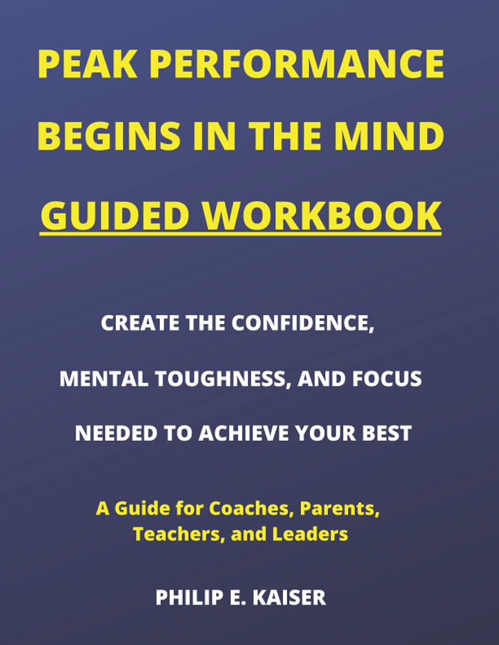PEAK PERFORMANCE BEGINS IN THE MIND (GUIDED WORKBOOK): CREATE THE ...