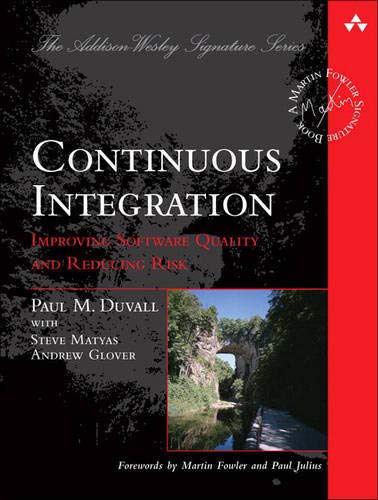 Continuous Integration: Improving Software Quality and Reducing Risk by ...