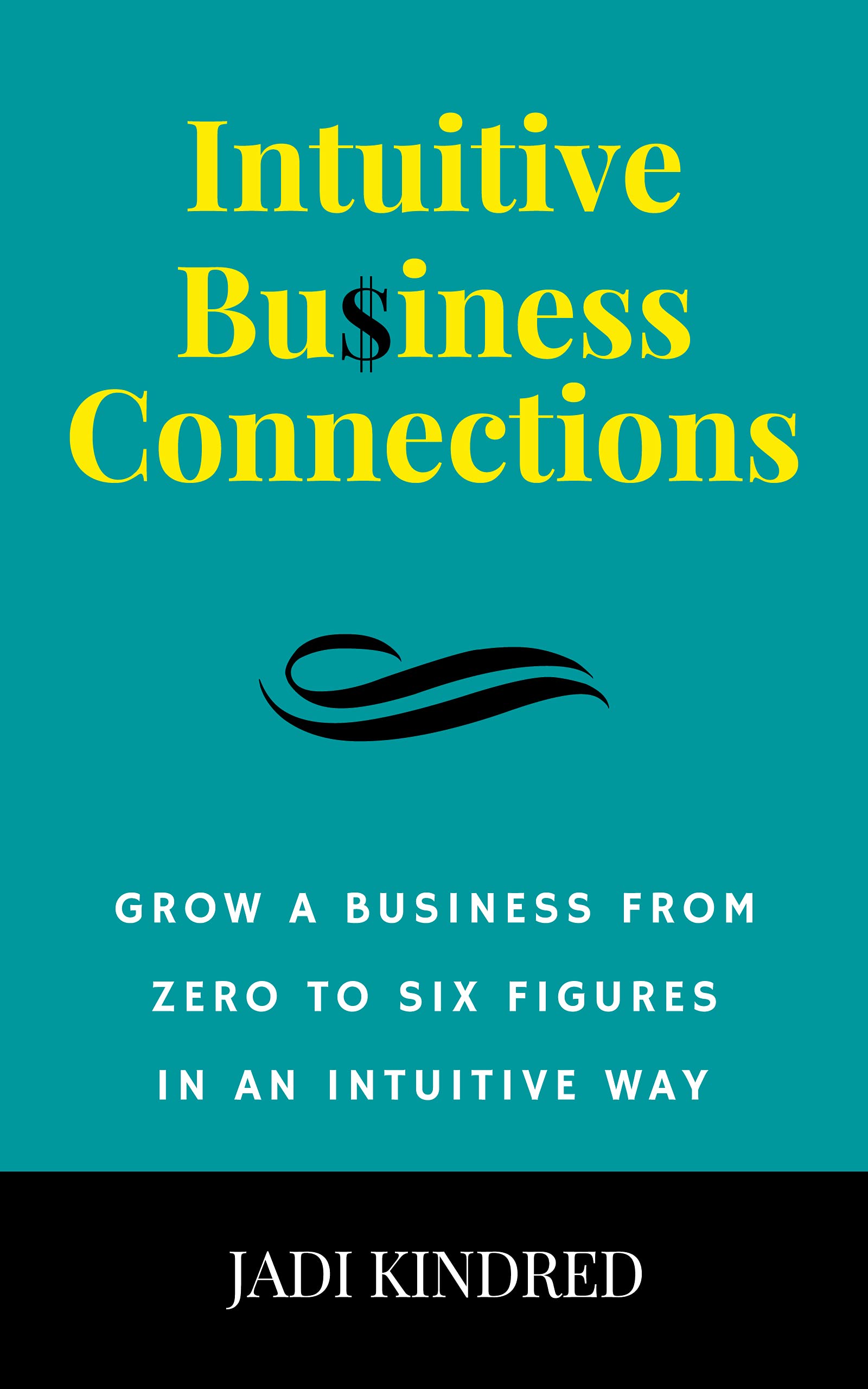 Intuitive Business Connections: Grow a business from zero to six ...