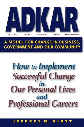 ADKAR: A Model for Change in Business, Government and our Community by ...