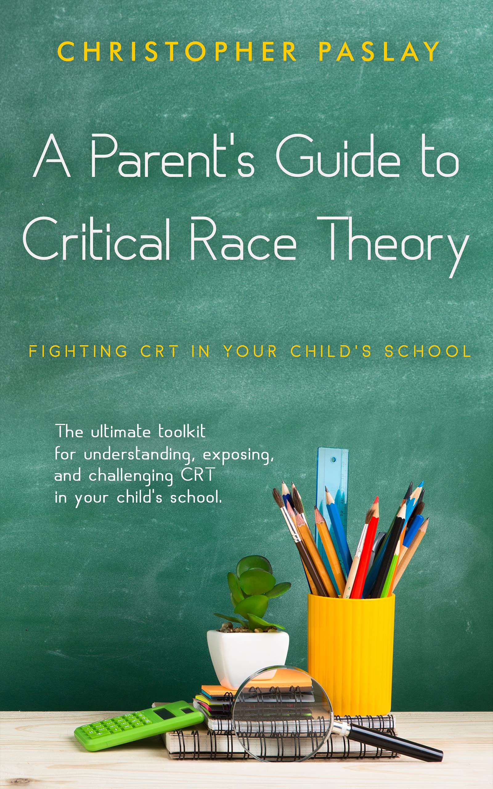 A Parent's Guide to Critical Race Theory: Fighting CRT in Your Child's ...