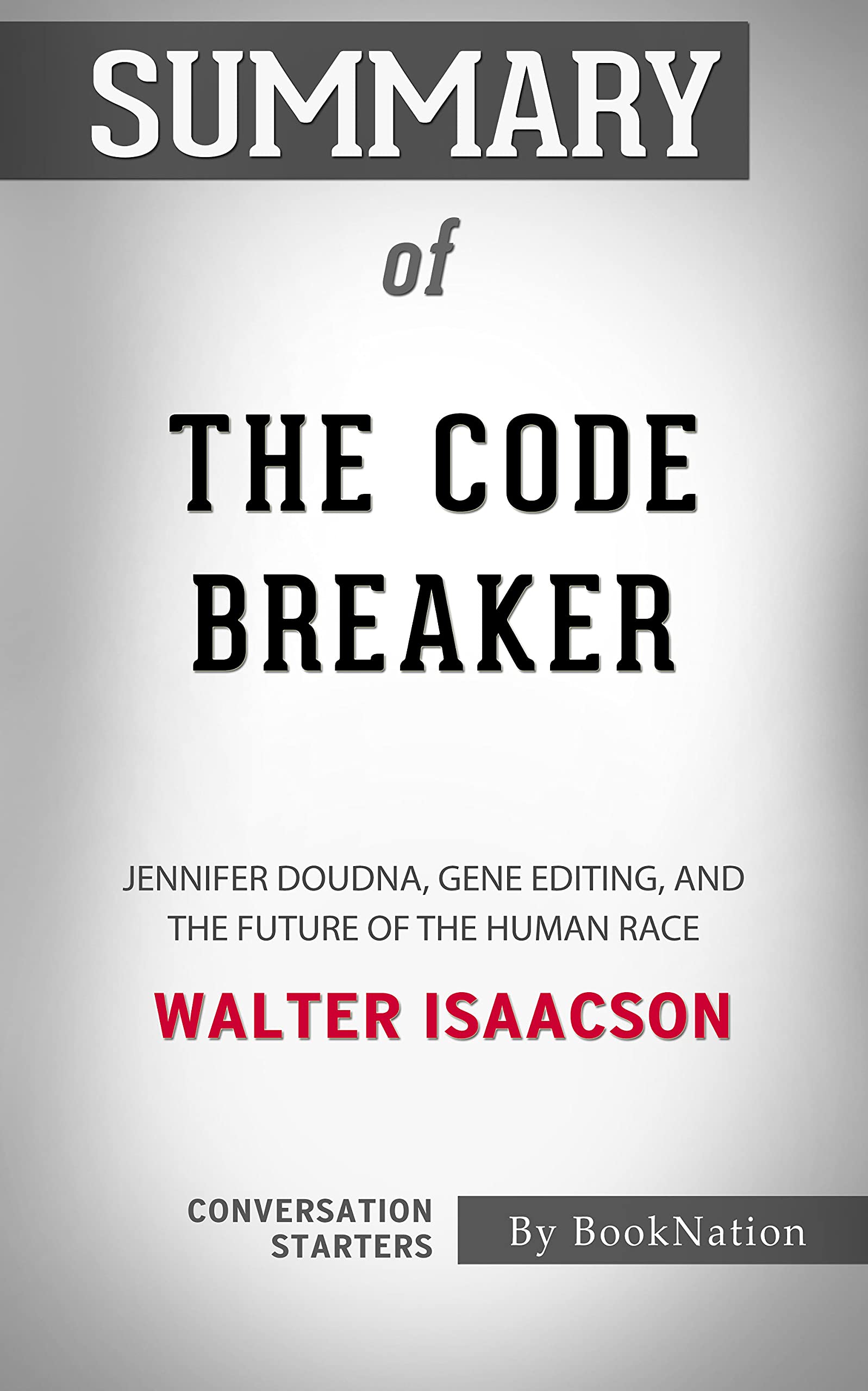 Summary of The Code Breaker: Jennifer Doudna, Gene Editing, and the ...